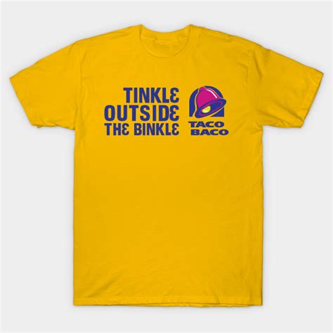 Taco Baco Tinkle Outside The Binkle Taco Baco T Shirt Teepublic