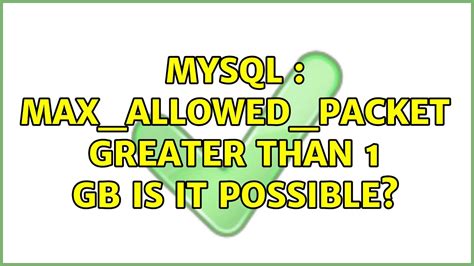 Mysql Maxallowedpacket Greater Than 1 Gb Is It Possible Youtube