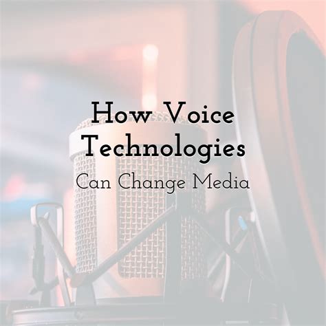 How Voice Technologies Can Change Media