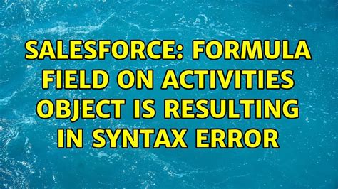 Salesforce Formula Field On Activities Object Is Resulting In Syntax Error Youtube