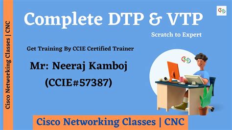 complete dtp and vtp scratch to expert neeraj kamboj ccie 57387 cnc core networking classes