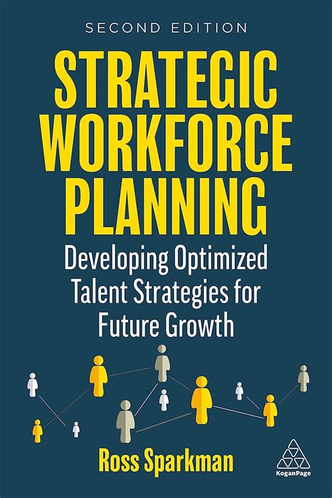 Strategic Workforce Planning Developing Optimized Talent Strategies For Future Growth Volume 1