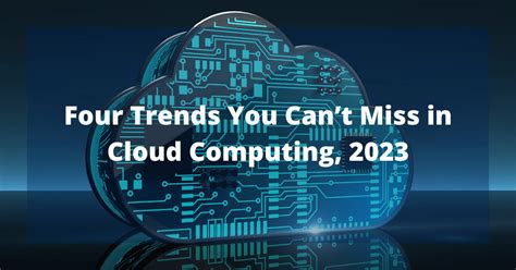 Four Trends You Cant Miss In Cloud Computing