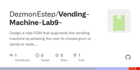 Github Dezmonestepvending Machine Lab9 Design A New Fsm That Augments The Vending Machine