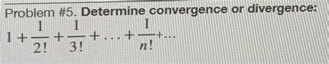 Solved Problem 5 Determine Convergence Or Divergence Chegg Com