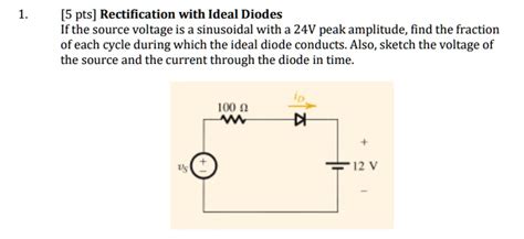 1 [5 Pts] Rectification With Ideal Diodes If The Source Voltage Is A Sinusoidal With A 24v Peak