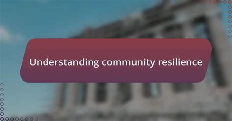 My Thoughts About Community Resilience Earlyrecoveryglobal