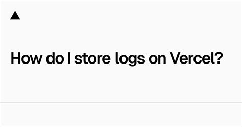 How Do I Store Logs On Vercel