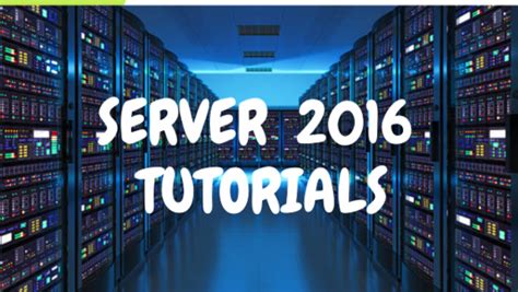 Server 2016 Tutorials