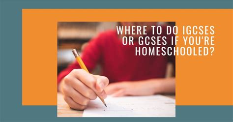Where To Do Igcses Or Gcses If Youre Homeschooled Cambridge Home