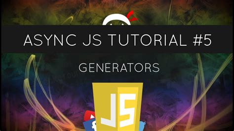Asynchronous Javascript 5 Generators Youtube