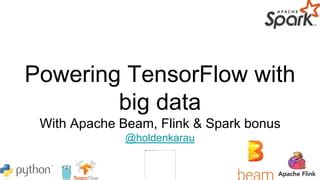 Powering Tensorflow With Big Data Using Apache Beam Flink And Spark OSCON PDX PPT