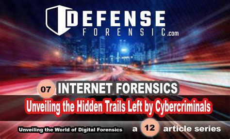 07 Internet Forensics Unveiling The Hidden Trails Left By
