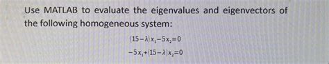 Solved Use Matlab To Evaluate The Eigenvalues And