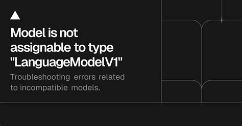 Troubleshooting Model Is Not Assignable To Type Languagemodelv1