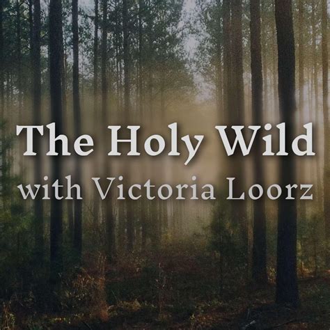 The Holy Wild With Victoria Loorz Podcast Victoria Loorz Listen Notes