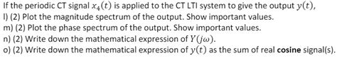 If The Periodic Ct Signal X4 T Is Applied To The Ct Lti System To Give The Output Y T 1 2