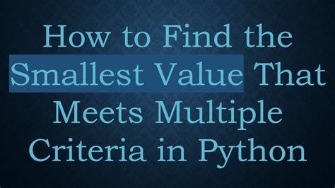 How To Find The Smallest Value That Meets Multiple Criteria In Python