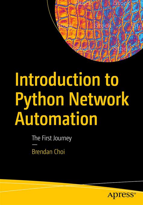 Introduction To Python Network Automation The First Journey Choi Brendan 9781484268056