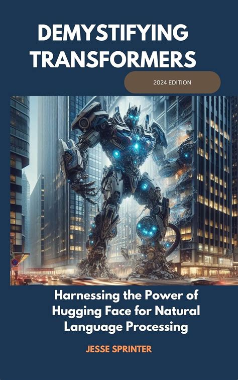 Demystifying Transformers Harnessing The Power Of Hugging Face For Natural Language Processing