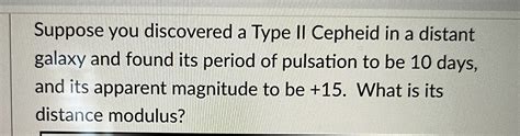 Solved Suppose You Discovered A Type Ii Cepheid In A