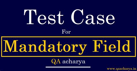 Test Cases For Mandatory Field Mandatory Field Testing