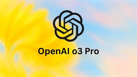 Openai O3 Pro The Most Advanced Ai Reasoning Model Yet