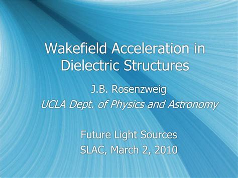 Ppt Wakefield Acceleration In Dielectric Structures Powerpoint Presentation Id 2347980