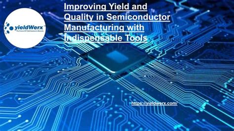Improving Yield And Quality In Semiconductor Manufacturing With Indispensable Tools Pptx