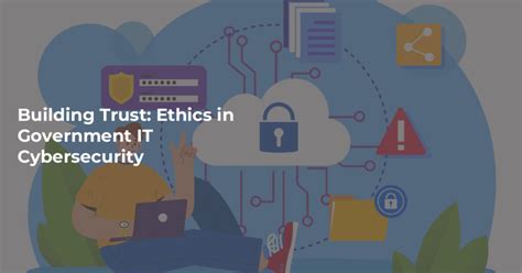 Building Trust Ethics In Government It Cybersecurity