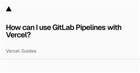 How Can I Use Gitlab Pipelines With Vercel