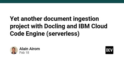 Yet Another Document Ingestion Project With Docling And Ibm Cloud Code Engine Serverless Dev