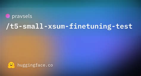 pravsels t5 small xsum finetuning test · hugging face