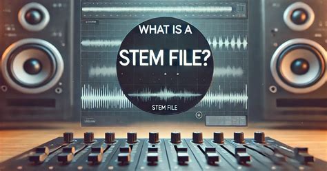 What Is A Stem File A Guide For Music Producers To Avoid Common Mista
