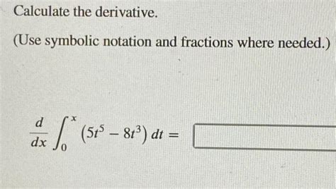 Solved Calculate The Derivative Use Symbolic Notation And