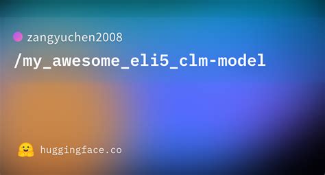 Zangyuchen2008 My Awesome Eli5 Clm Model · Hugging Face