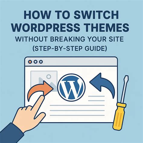 How To Switch Wordpress Themes Without Breaking Your Site Step By Step