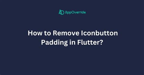 How To Remove Iconbutton Padding In Flutter Appoverride