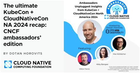 The Ultimate Kubecon Cloudnativecon North America 2024 Recap The Cncf Ambassadors Edition Cncf