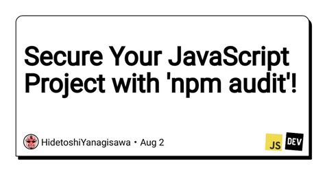 Secure Your Javascript Project With Npm Audit Rdevto