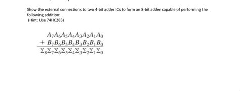 Solved Show The External Connections To Two 4 Bit Adder Ics