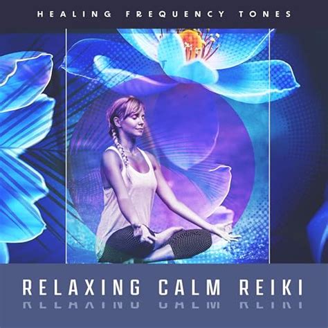 Relaxing Calm Reiki By Healing Frequency Tones On Amazon Music Amazon