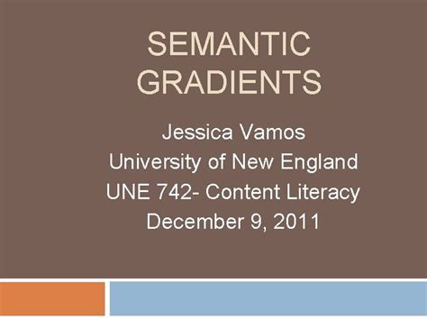 Semantic Gradients Jessica Vamos University Of New England