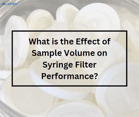 What Is The Effect Of Sample Volume On Syringe Filter Performance Aijiren Hplc Vials