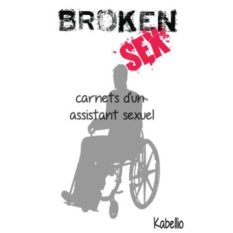 Broken Sex Carnets D Un Assistant Sexuel