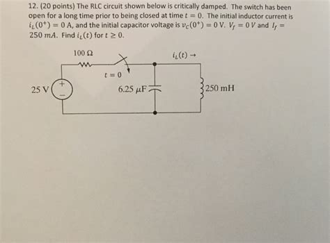 Solved The Rlc Circuit Shown Below Is Critically Damped The