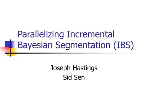 ppt parallelizing incremental bayesian segmentation ibs powerpoint presentation id 145126