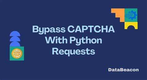 how to bypass captcha with python requests by databeacon medium
