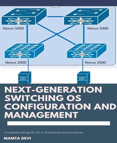 Next Generation Switching Os Configuration And Management Troubleshooting Nx Os In Enterprise