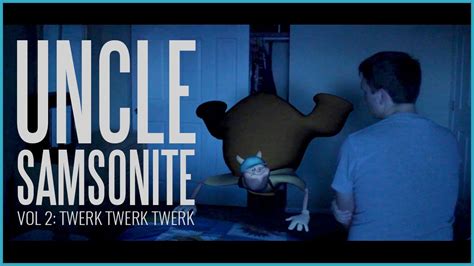 Uncle Samsonite Vol 2 Twerk Twerk Twerk Youtube